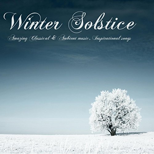 Play Winter Solstice – Amazing Classical & Ambient Music, Inspirational ...