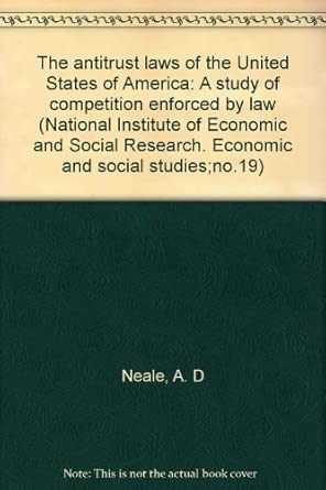 The Antitrust Laws of the U.S.A.: A Study of Competition Enforced by ...