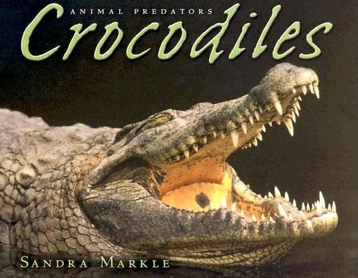 Crocodiles (Animal Predators): Markle, Sandra: 9781575057262: Amazon ...