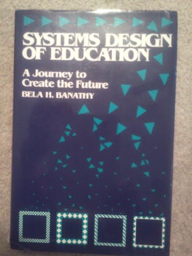 Systems Design of Education: A Journey to Create the Future: Banathy ...