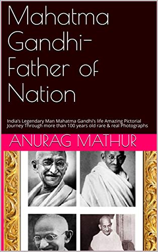 Mahatma Gandhi-Father of Nation: India’s Legendary Man Mahatma Gandhi’s ...