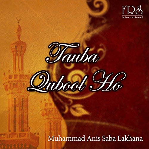 Play Tauba Qubool Ho by Muhammad Anis Saba Lakhana on Amazon Music