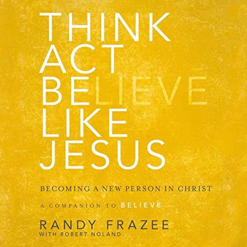 Amazon.com: Think, Act, Be Like Jesus: Becoming a New Person in Christ ...
