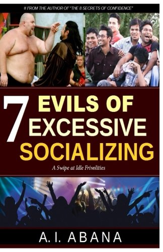 7 Evils of Excessive Socializing: Abana, A. I.: 9781540429292: Amazon ...
