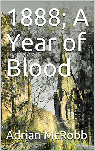 1888; A Year of Blood (Murder) eBook : McRobb, Adrian: Amazon.co.uk ...
