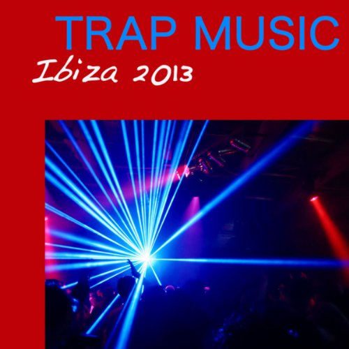 Play Trap Music Ibiza 2013: Electronic Dance Music, Disco Rave Beach ...