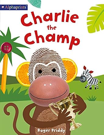 Charlie the Champ (An Alphaprints Picture Book): Priddy, Roger ...