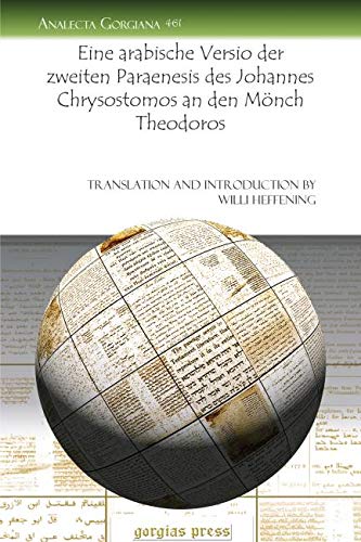 Eine Arabische Versio Der Zweiten Paraenesis Des Johannes Chrysostomos an Den Monch Theodoros ...