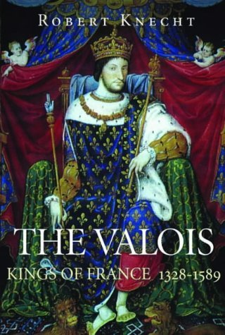 The Valois: Kings of France, 1328 - 1589: Amazon.co.uk: Knecht, R. J ...
