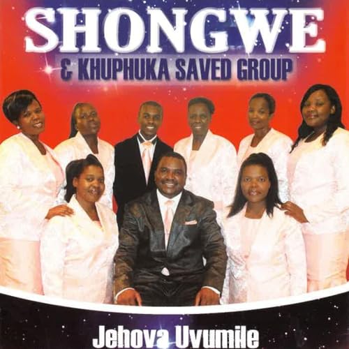 Amazon MusicでShongwe & Khuphuka Saved GroupのJehova Uvumileを再生する