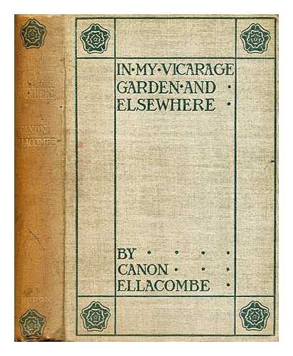 In My Vicarage Garden & Elsewhere: Ellacombe, Henry Nicholson (1821 ...