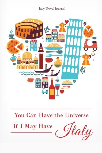 Amazon.com: Italy Travel Journal: You Can Have the Universe if I May ...