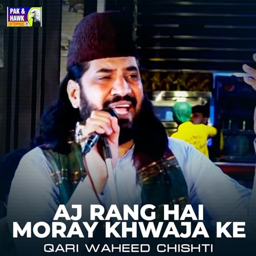 Play Aj Rang Hai Moray Khwaja Ke - Single by Qari Waheed Chishti on ...