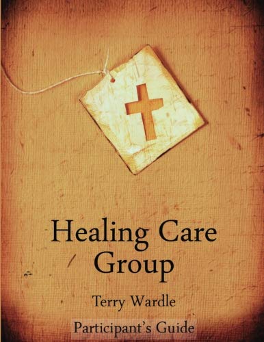 Healing Care Group Participant Guide: Wardle, Dr. Terry: 9781718997448 ...