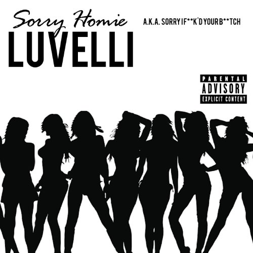 Amazon.com: Sorry Homie Aka Sorry I F**K'D Your B**Tch : Luvelli ...