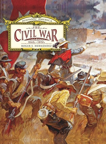 The Civil War: 1840s-1890s (Hispanic America): Hernandez, Roger E ...