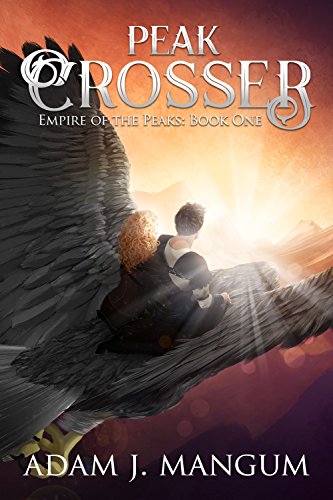 Peak Crosser: Empire of the Peaks Book 1 - Kindle edition by Mangum ...