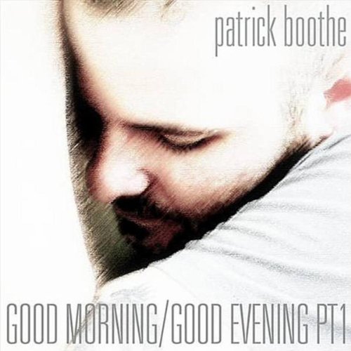 Play Good Morning/Good Evening, Pt1 by Patrick Boothe on Amazon Music