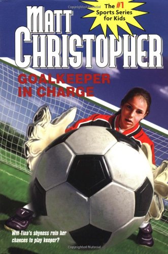 Goalkeeper in Charge (Matt Christopher Sports Classics) : Christopher ...