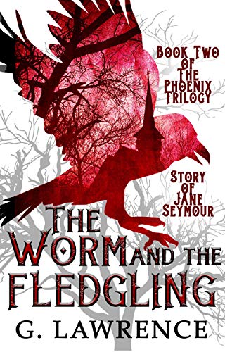 The Worm and The Fledgling (The Phoenix Trilogy: Story of Jane Seymour ...
