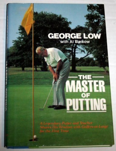 The MASTER OF PUTTING: George Low: 9780689113550: Amazon.com: Books