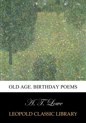 Old age. Birthday poems: Amazon.co.uk: Lowe, A. T.: Books