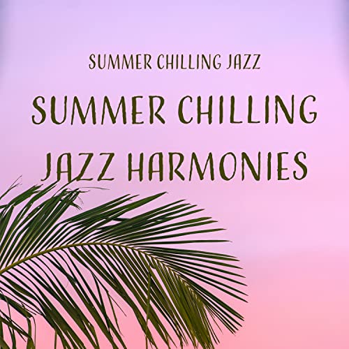 Amazon.com: Summer Chilling Jazz Harmonies : Summer Chilling Jazz ...