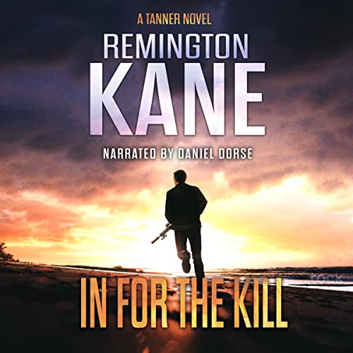 Amazon.com: In for the Kill: A Tanner Novel, Book 47 (Audible Audio Edition): Remington Kane ...