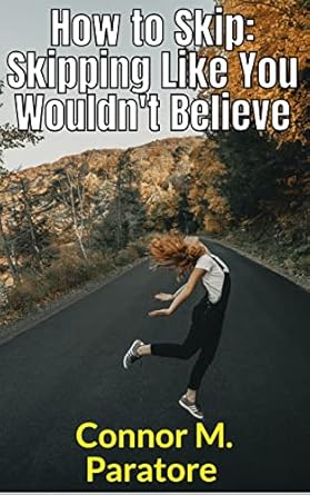 How to Skip: Skipping Like You Wouldn't Believe (How-To Success Secrets ...