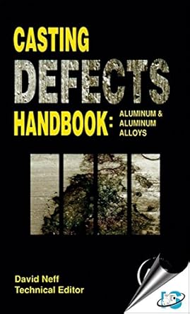 Casting Defects Handbook: Aluminum & Aluminum Alloys: David Neff ...