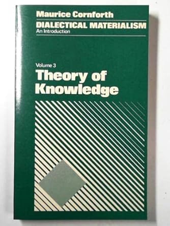 Dialectical Materialism: The Theory of Knowledge: Cornforth, Maurice ...