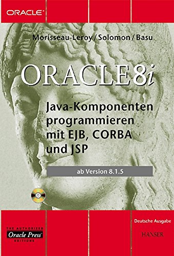 Oracle8i Java-Komponenten programmieren mit EJB, CORBA und JSP: ab Version 8.1.5 : Morisseau ...