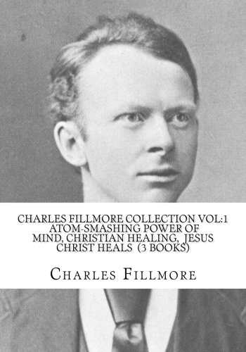 Charles Fillmore Collection Vol:1 Atom-Smashing Power of Mind ...