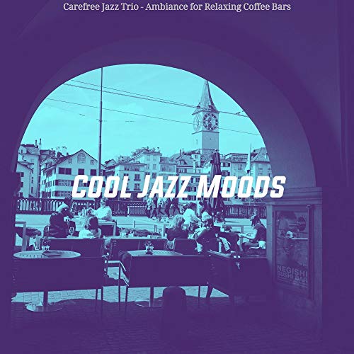 Play Carefree Jazz Trio - Ambiance for Relaxing Coffee Bars by Cool ...