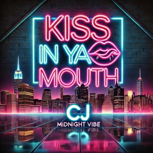Kiss in Ya Mouth by Cj Midnight Vibe on Amazon Music - Amazon.co.uk