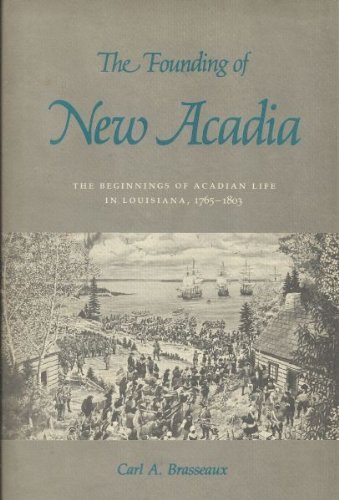 Buy The Founding of New Acadia: Beginnings of Acadian Life in Louisiana ...
