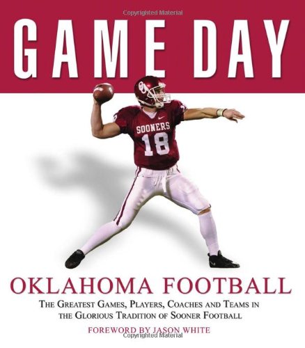 Game Day: Oklahoma Football: The Greatest Games, Players, Coaches and ...