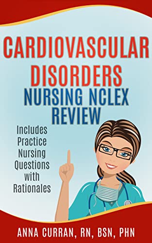 Cardiovascular Disorders Nursing NCLEX Review: Includes Practice ...