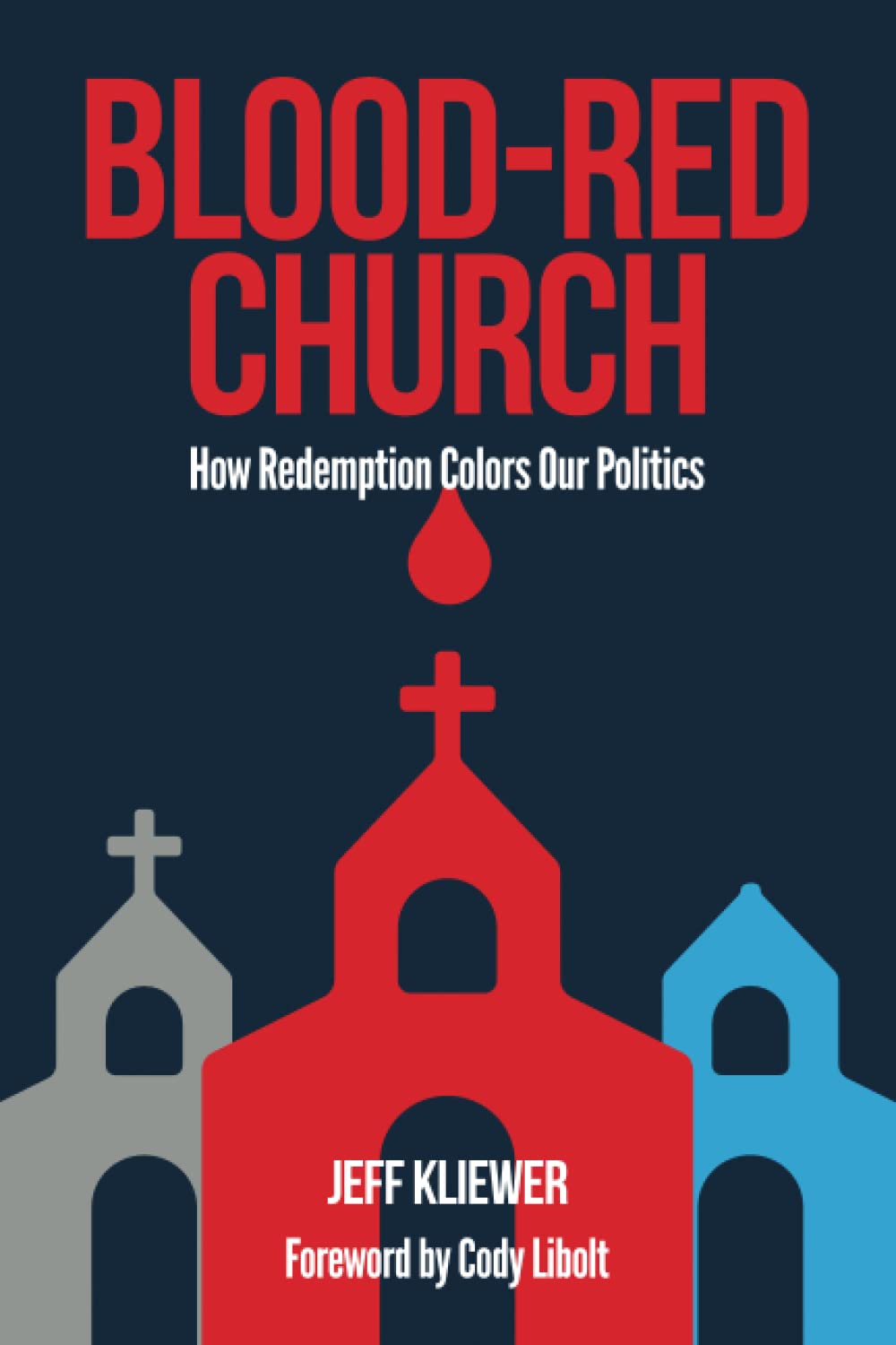 Blood-Red Church: How Redemption Colors Our Politics: Kliewer, Jeff ...