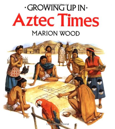 Growing Up In Aztec Times (Growing Up In series): Marion Wood ...