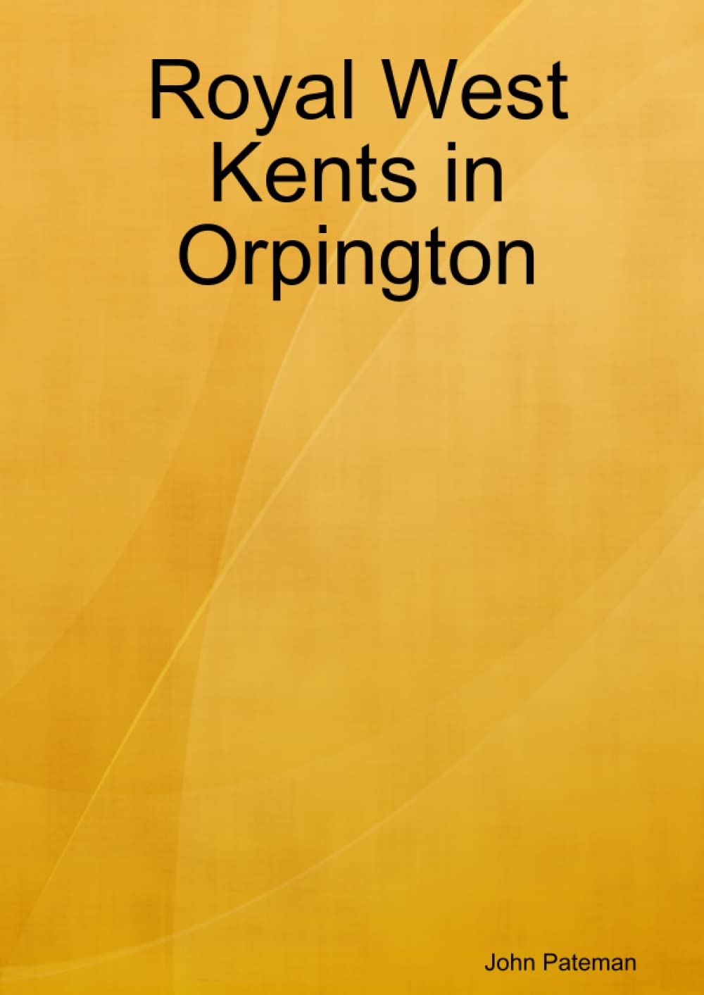 Royal West Kents in Orpington: Pateman, John: 9781471634215: Books ...