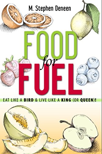 Food for Fuel - Eat Like a Bird & Live Like a King (or Queen)!: Deneen ...