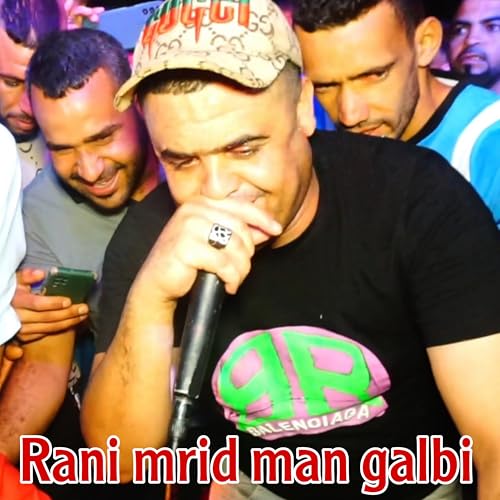Écouter Rani mrid man galbi par Cheikh Chayeb sur Amazon Music Unlimited
