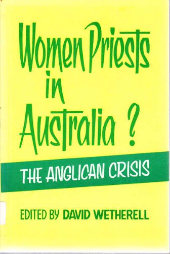 Women Priests in Australia: The Anglican Crisis: David Wetherell ...