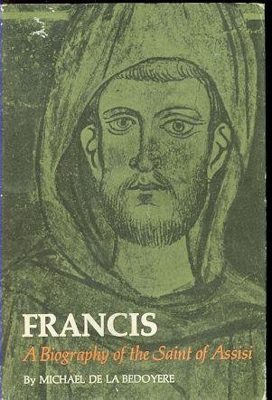 Francis: A Biography of the Saint of Assisi: Bedoyere, Michael De La ...