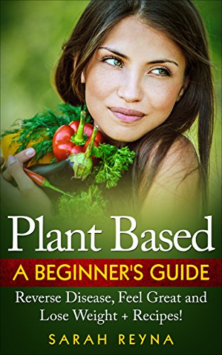 Amazon.com: Plant Based: Feel Great And Lose Weight - Plant Based Whole ...