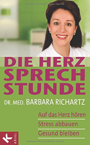 Die Herzsprechstunde: Auf das Herz hören. Stress abbauen. Gesund ...