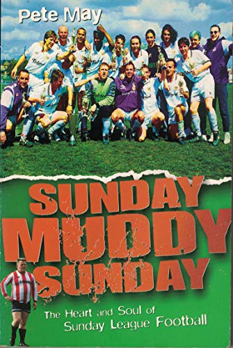 Sunday Muddy Sunday: The Heart and Soul of Sunday League Football eBook ...