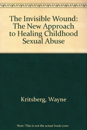 The Invisible Wound: A New Approach to Healing Childhood Sexual trauma ...
