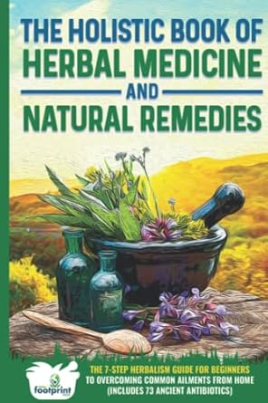 Amazon.com: The Holistic Book of Herbal Medicine & Natural Remedies: 7 ...